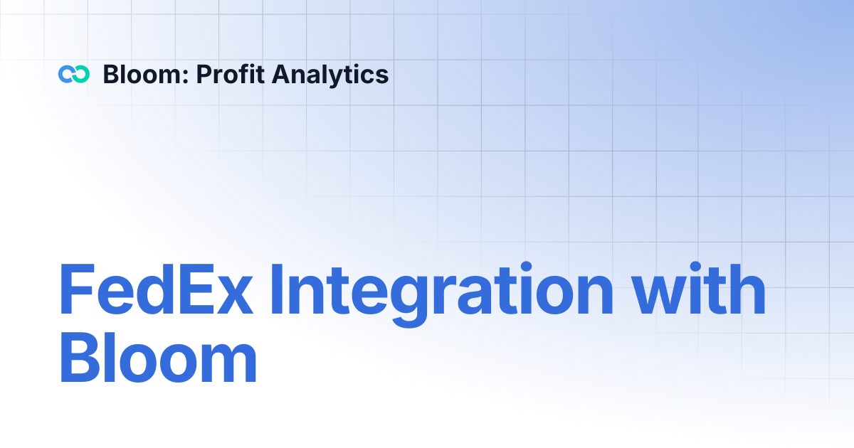 FedEx Integration with Bloom | Bloom: Profit Analytics