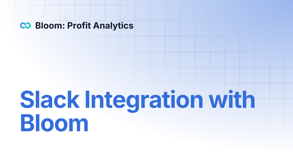 Slack Integration with Bloom | Bloom: Profit Analytics